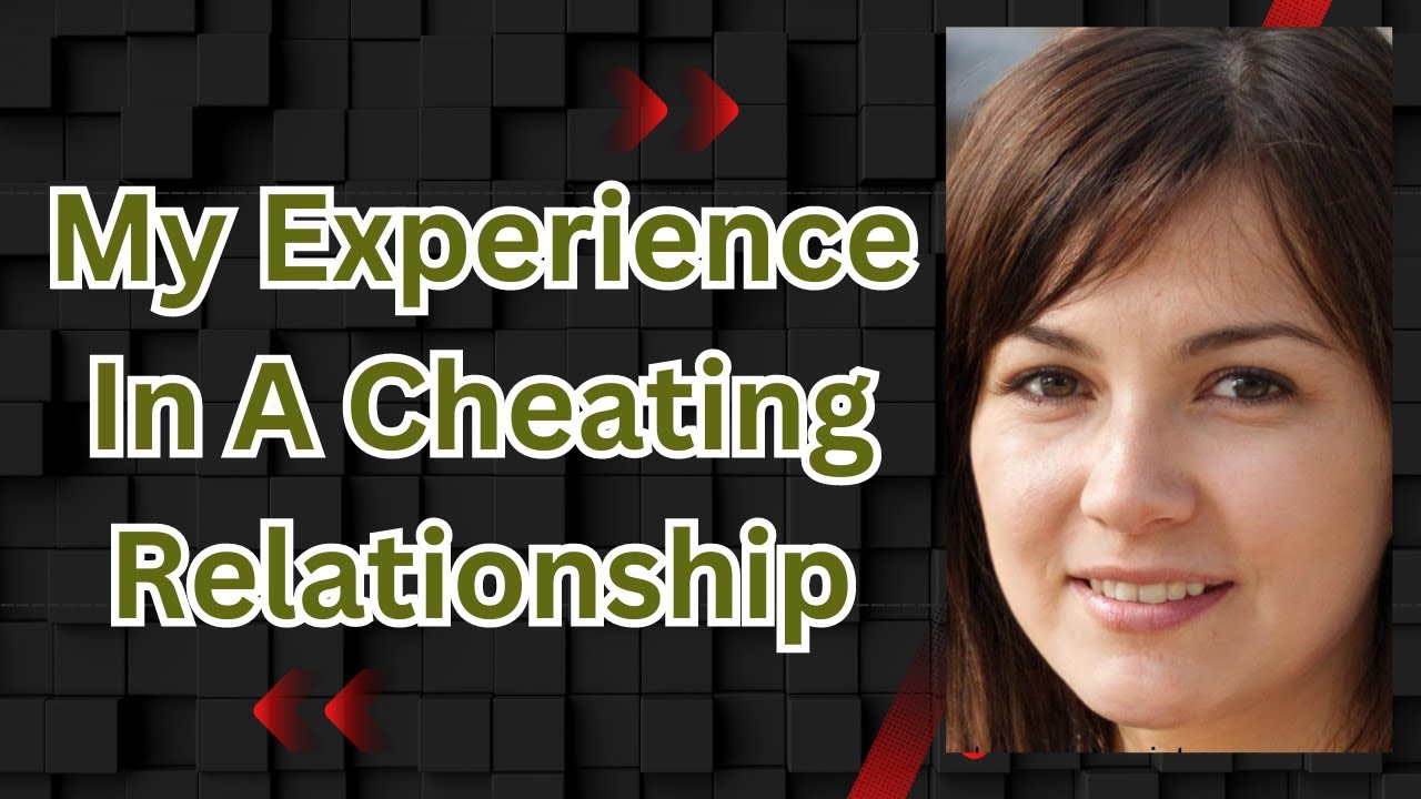 My Experience In A Cheating Relationship - YouTube