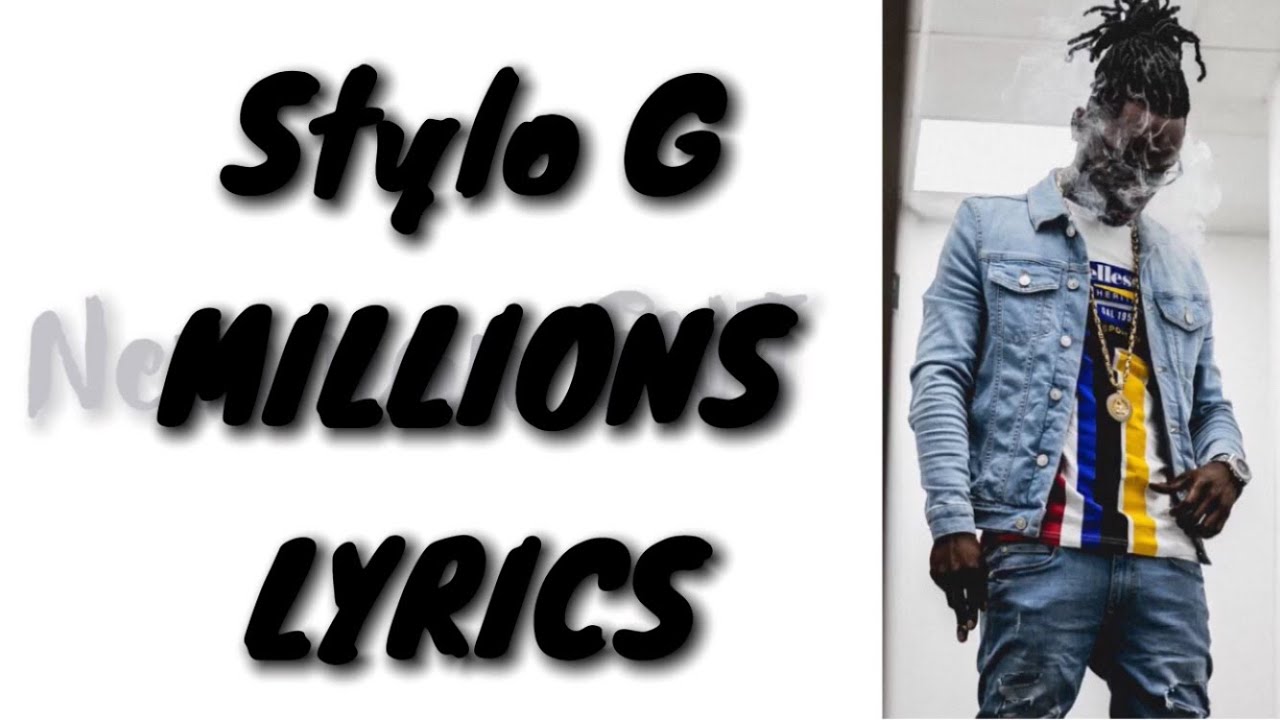 Stylo G- Millions lyrics - YouTube