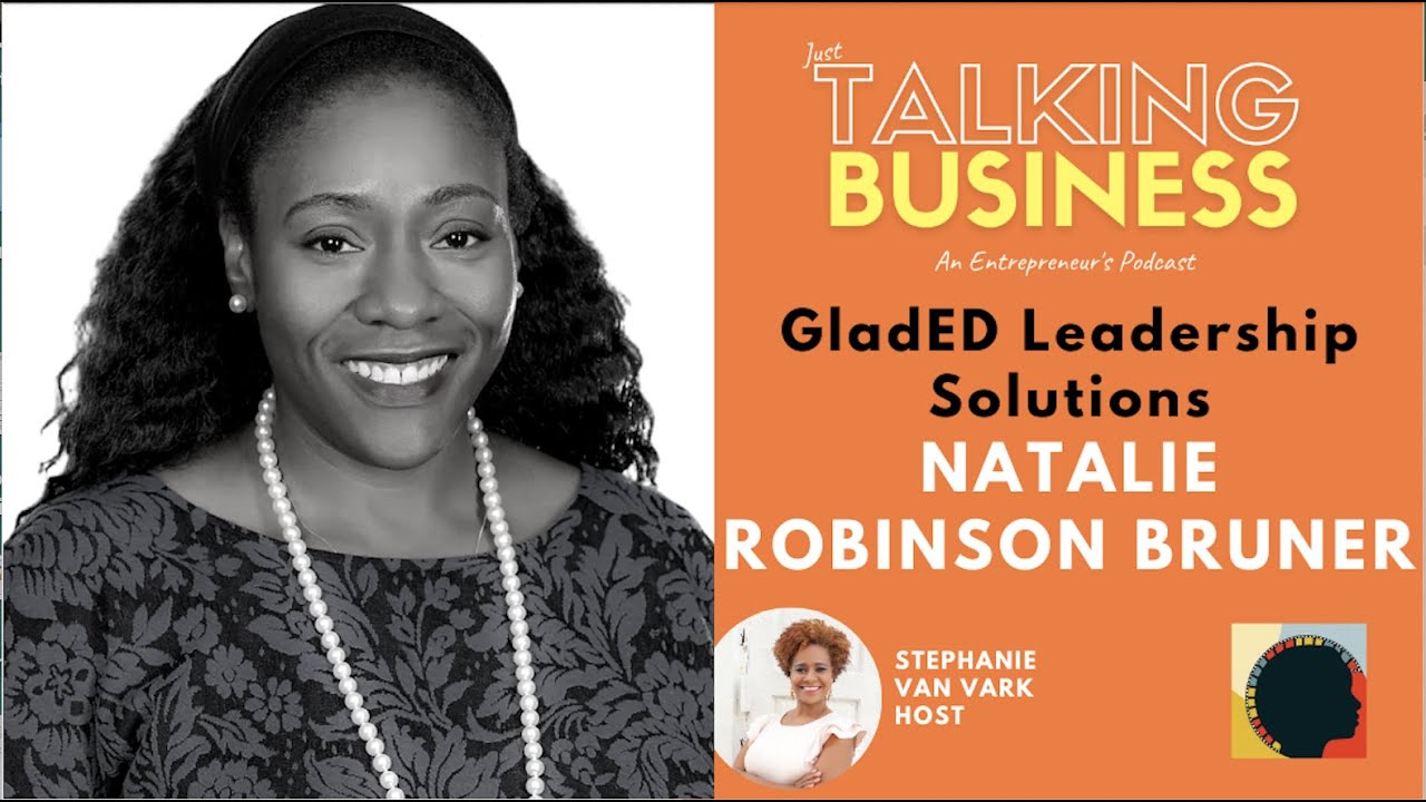 Just Talking Business with Natalie Robinson Bruner, GladED Leadership ...