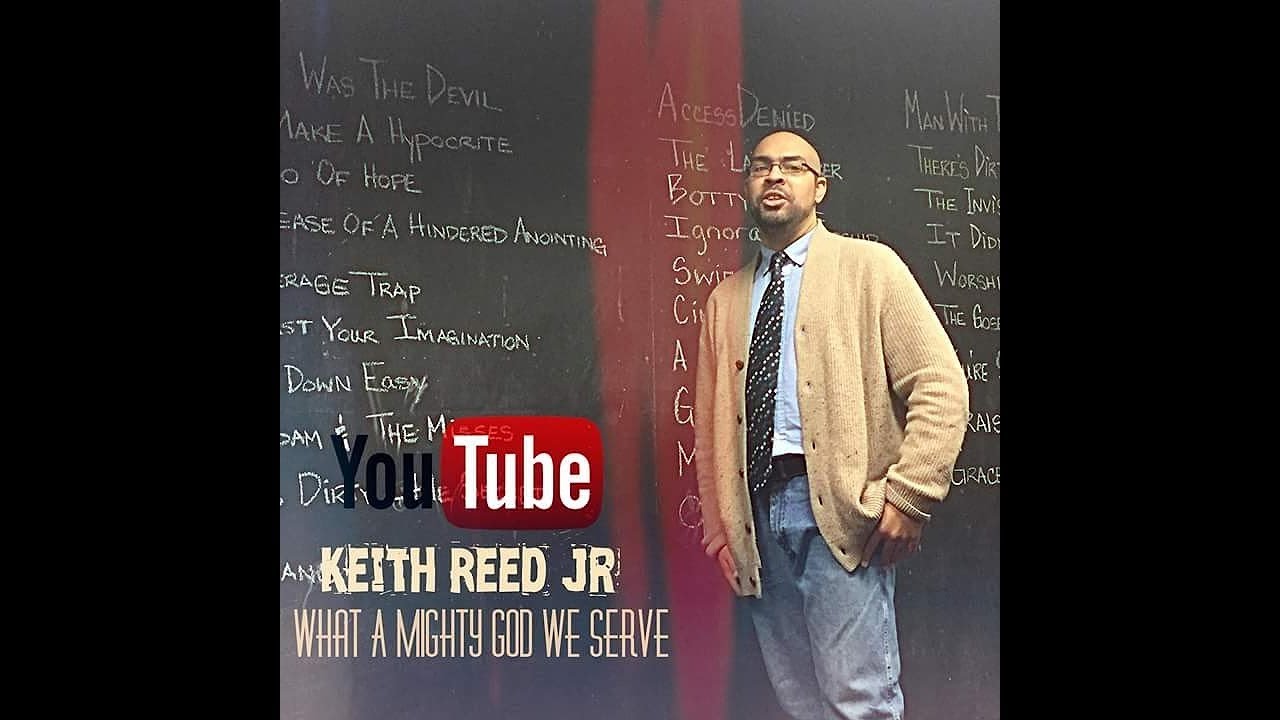 Keith Reed Jr. and New Sound of Worship - What A Mighty God We Serve ...