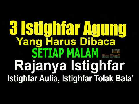SETIAP MALAM BIASAKAN BACA 3 AMALAN ISTIGHFAR INI, ISTIGHFAR AHLI SURGA, SELAMAT DARI SEGALA BALA’