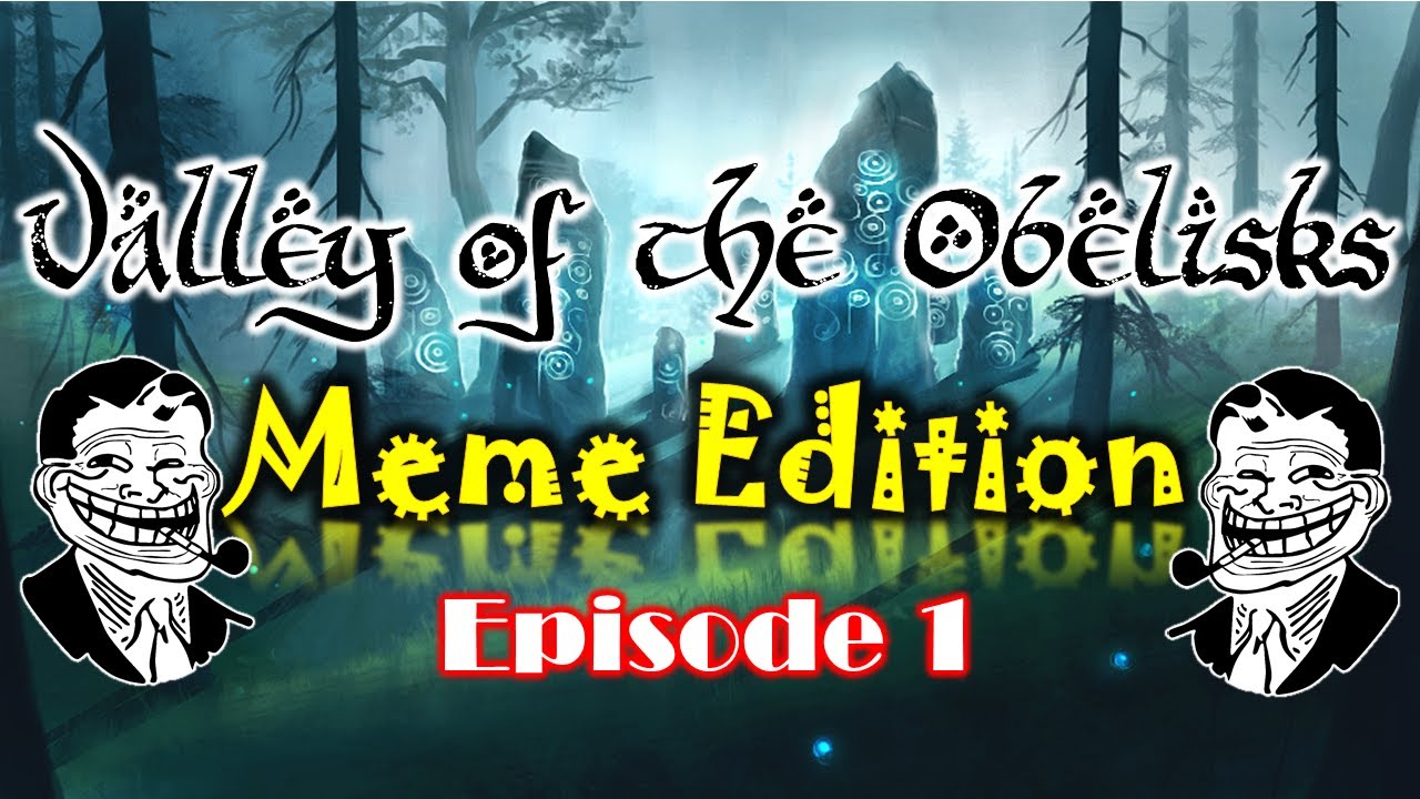 Valley of the Obelisks : Meme Edition Episode 1 - YouTube