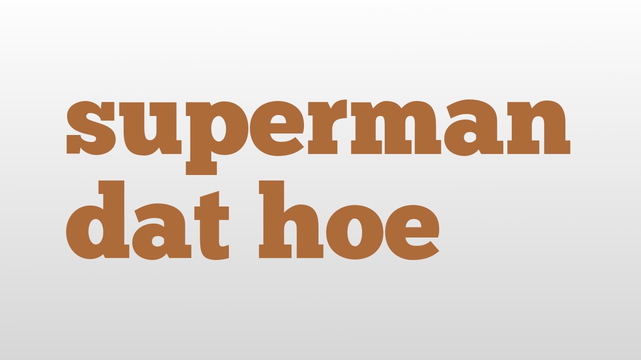 superman dat hoe meaning and pronunciation - YouTube