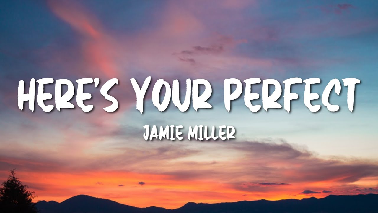 Jamie Miller - Here's Your Perfect (Lyrics) "I'm the first to say that ...