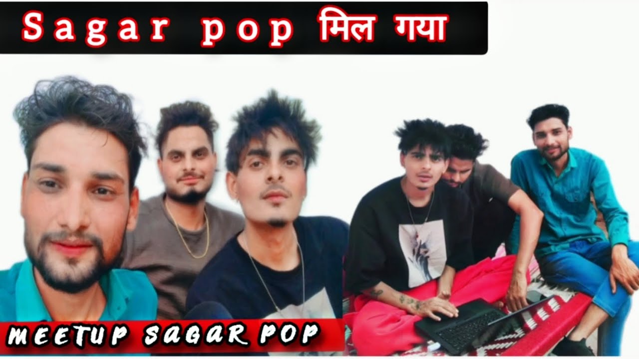 Sagar Pop आज मिल गया, Sagar pop meet-up @sagarpop_0256 - YouTube