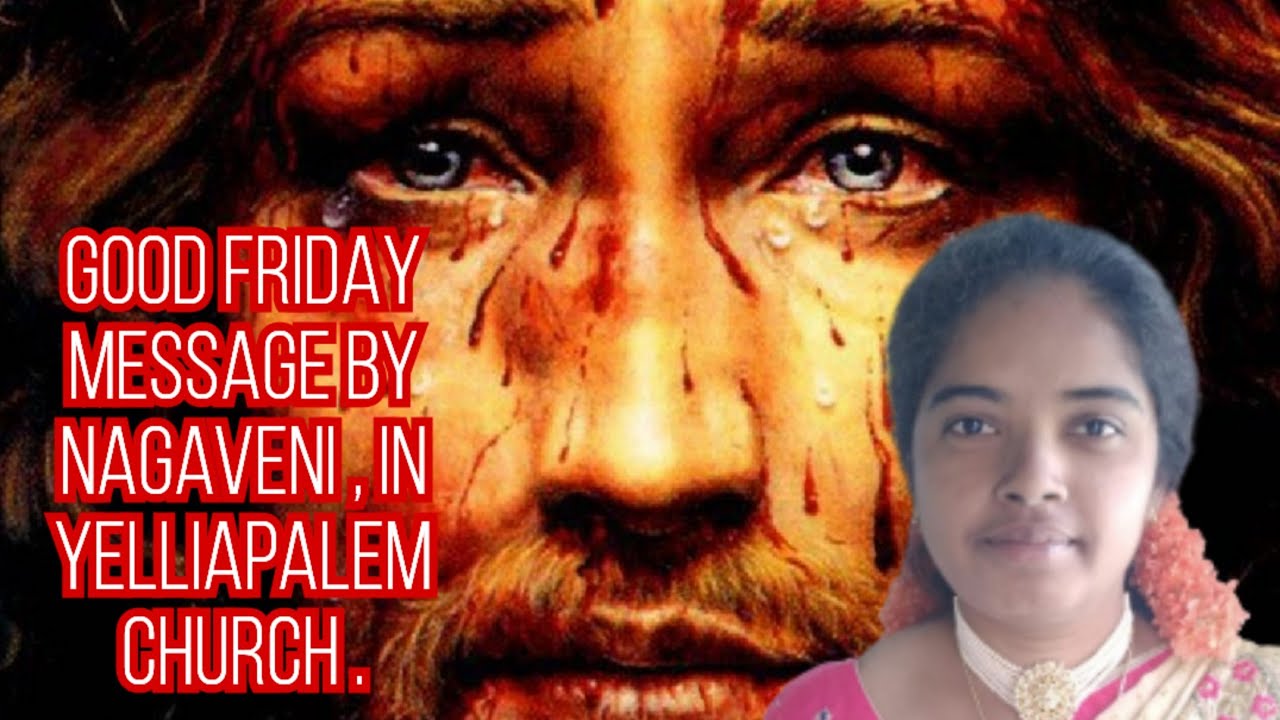 GOOD FRIDAY MESSAGE BY, NAGAVENI SISTER. IN YELLIAPALEM CHURCH.(BIBLE ...