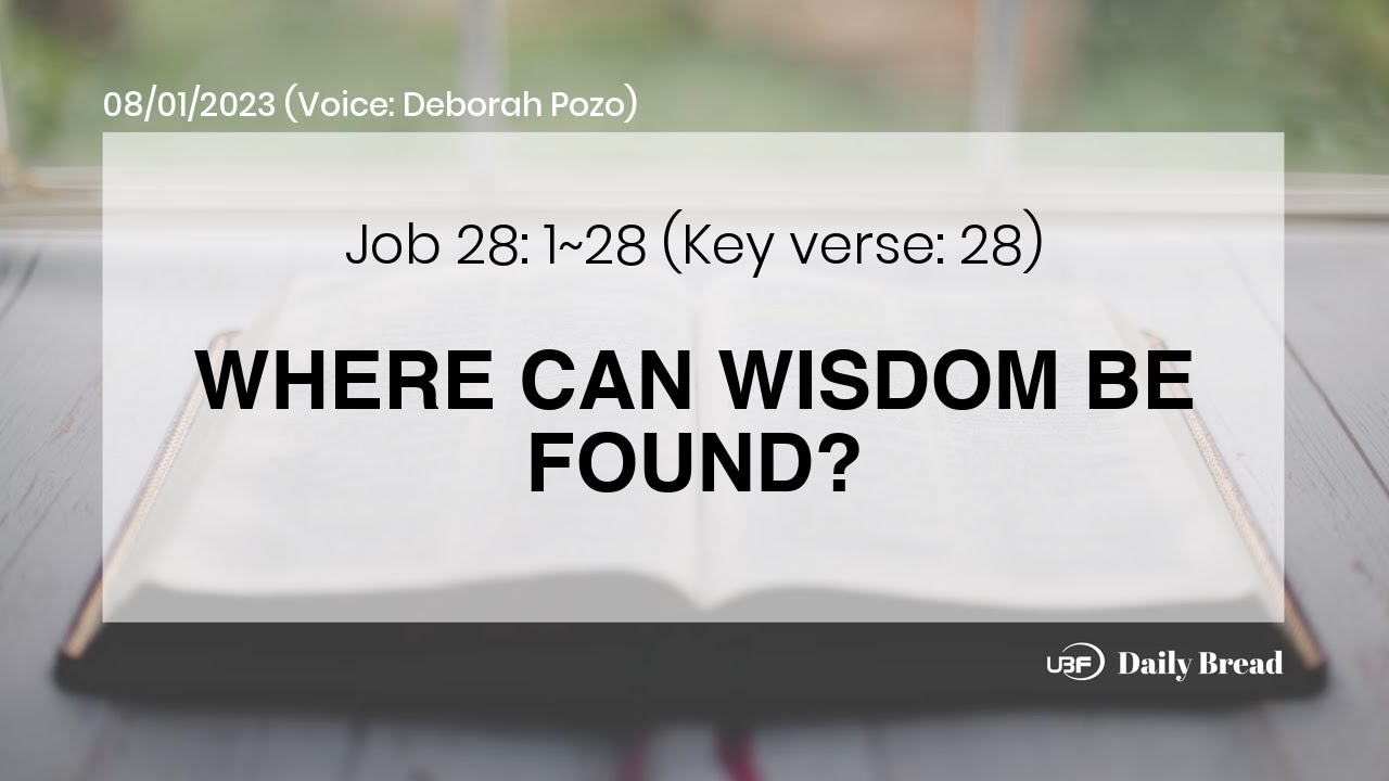 WHERE CAN WISDOM BE FOUND?, Job 28:1~28, 08/01/2023 / UBF Daily Bread # ...