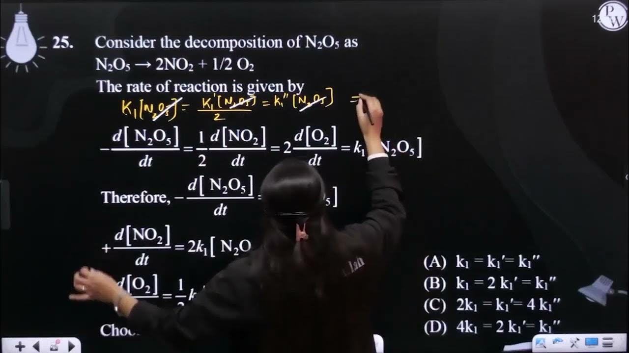 Consider the decomposition of N2O5 as N2O5 → 2NO2 + 1/2 O2 The rate of reaction is given by ...