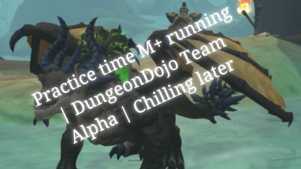Practice time M+ running | DungeonDojo Team Alpha | Chilling later ...