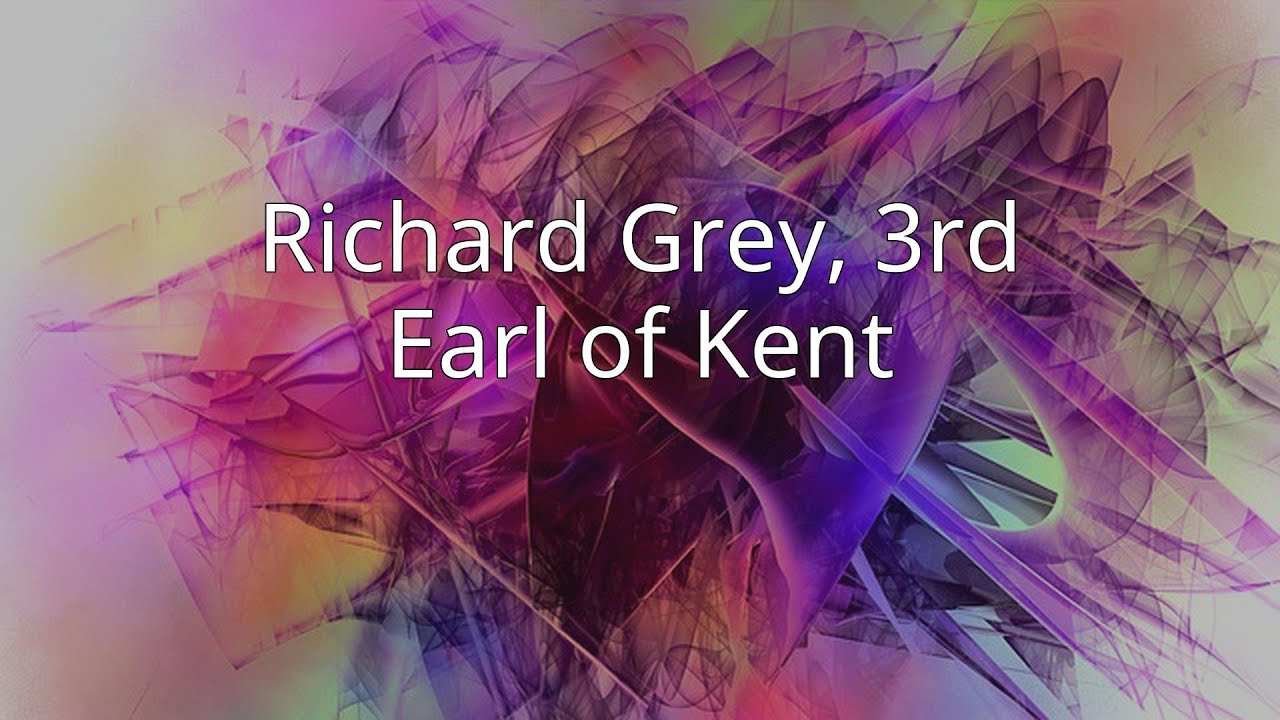 Richard Grey, 3rd Earl of Kent - YouTube