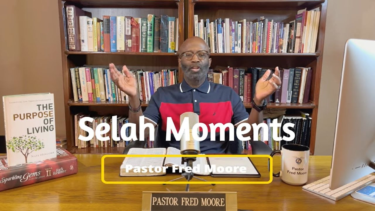 [Keep Going Forward pt3] Selah Moments with Pastor Fred Moore 12/14 ...