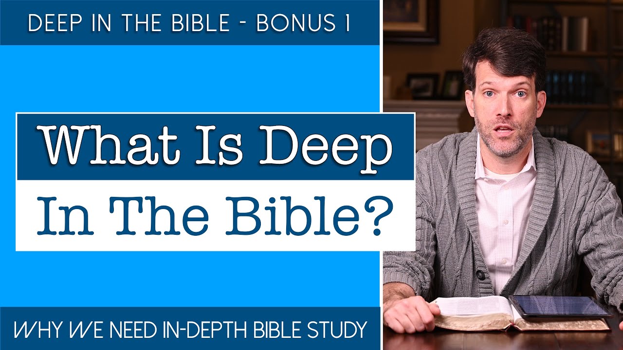 What is Deep in the Bible? | Why We NEED In-Depth Bible Study! | Bonus ...