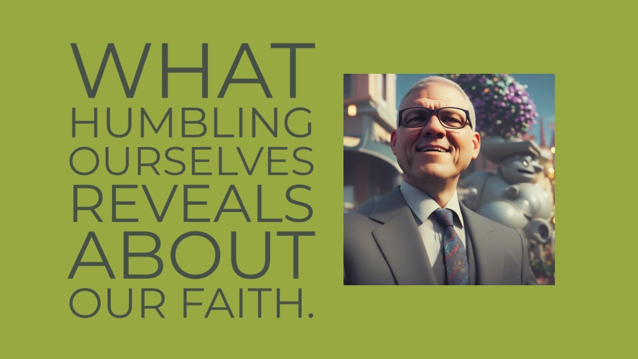 What Humbling Ourselves Reveals About Our Faith - YouTube