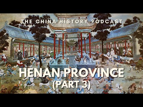 Henan Province (Part 3) | The China History Podcast | Ep. 275