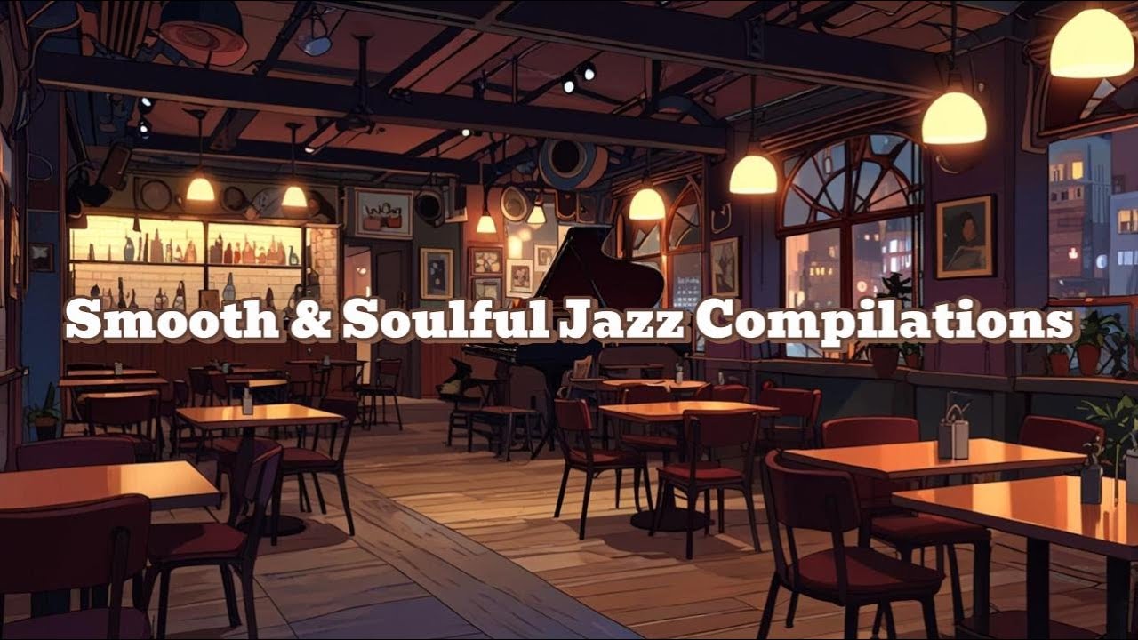Smooth & Soulful Jazz Compilations - YouTube
