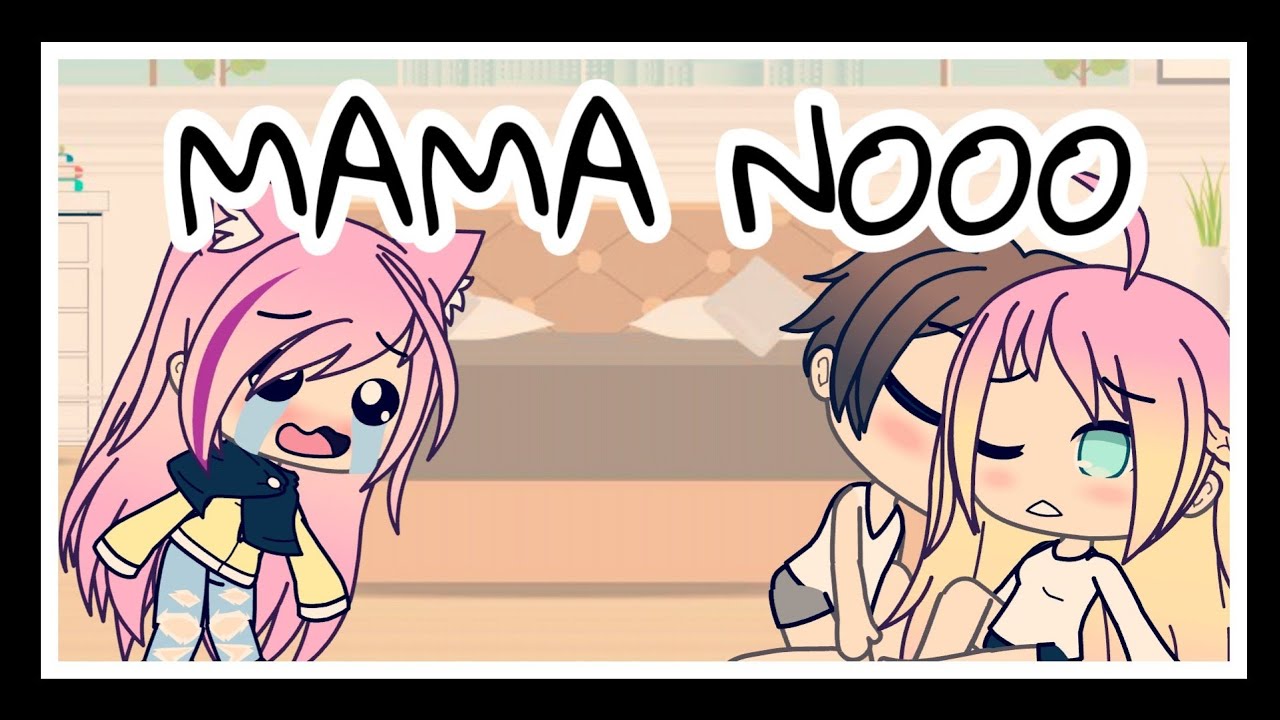 MAMA NOO~//~Gachaverse skit - YouTube