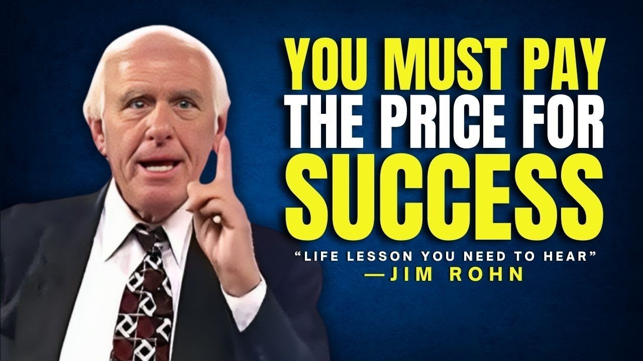 YOU MUST PAY THE PRICE FOR SUCCESS - LIFE LESSON YOU NEED TO HEAR - Jim ...
