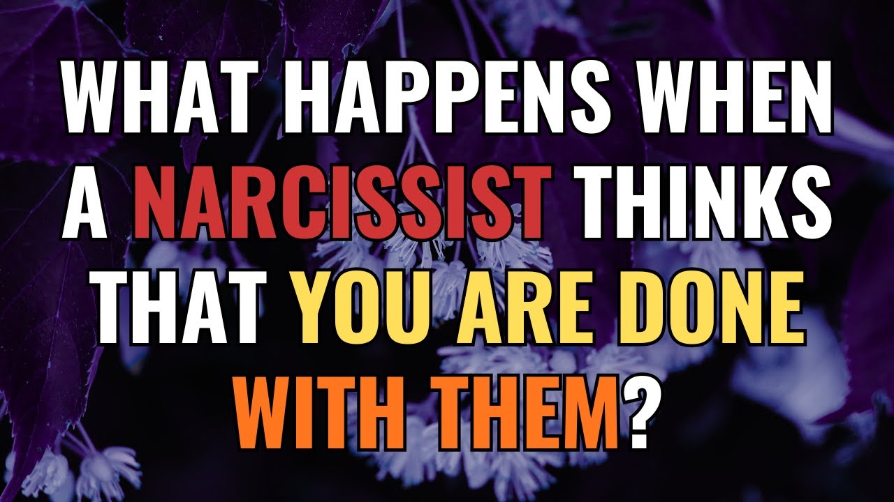 What Happens When a Narcissist Thinks That You Are Done With Them? | NPD | Narcissism - YouTube