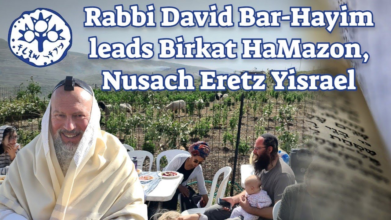 Machon Shilo's Rabbi David Bar-Hayim leads Birkat HaMazon, Nusach Eretz ...