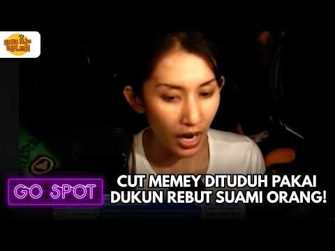 SKANDAL PANAS! CUT MEMEY DITUDUH PAKAI DUKUN REBUT SUAMI ORANG! | GO SPOT