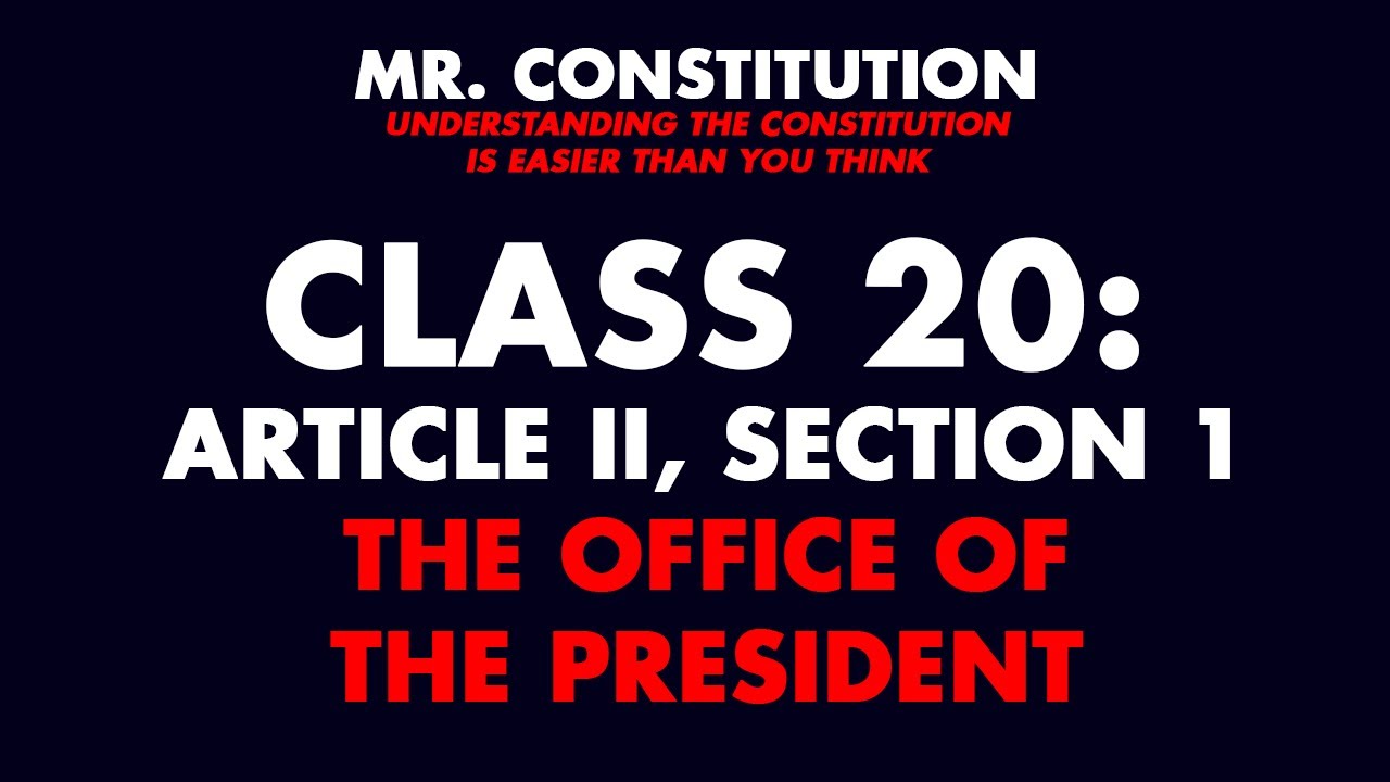 Class 20: Article II, Section 1; The Office of The President - Part 2 ...