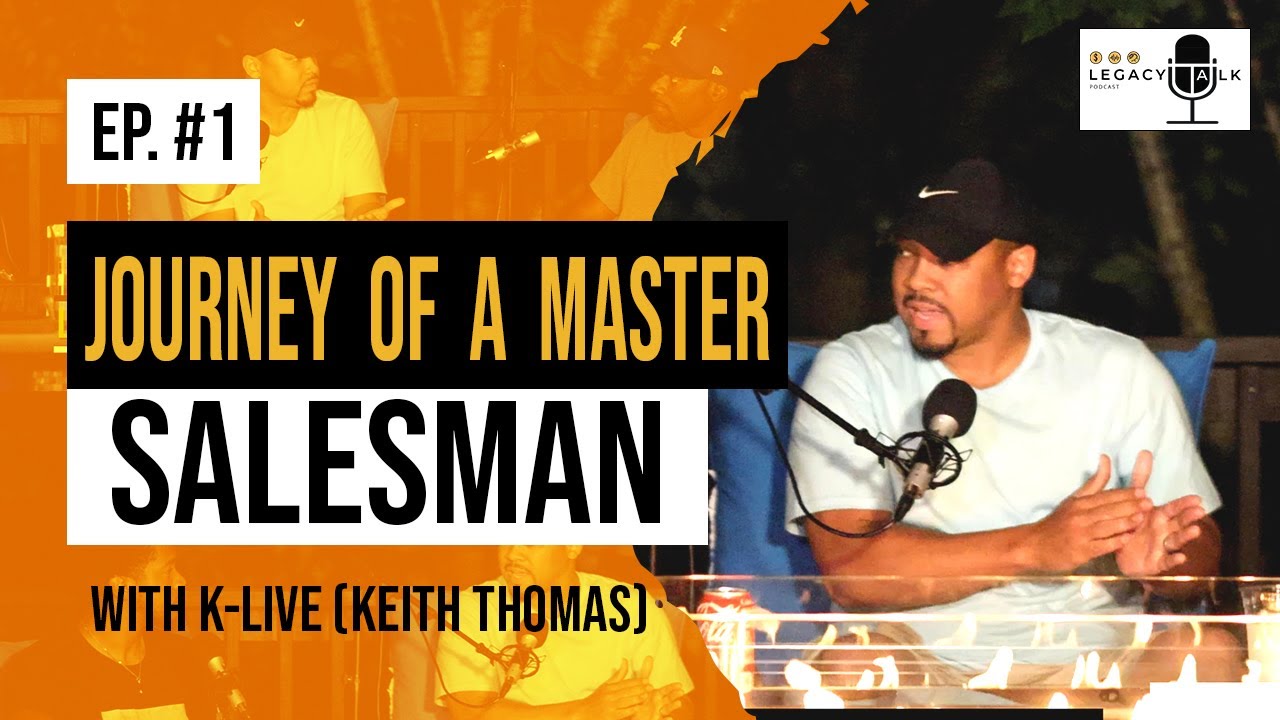 The Journey of a Master Salesman - Legacy Talk Ep. #1 w/ K-Live (Keith ...