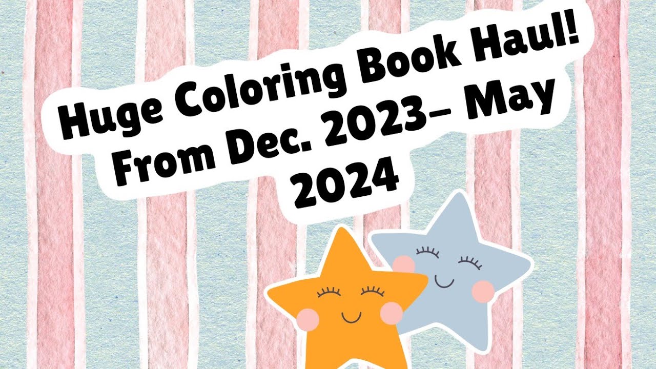 Huge Coloring Book Haul from December 2023- May 2024 - YouTube