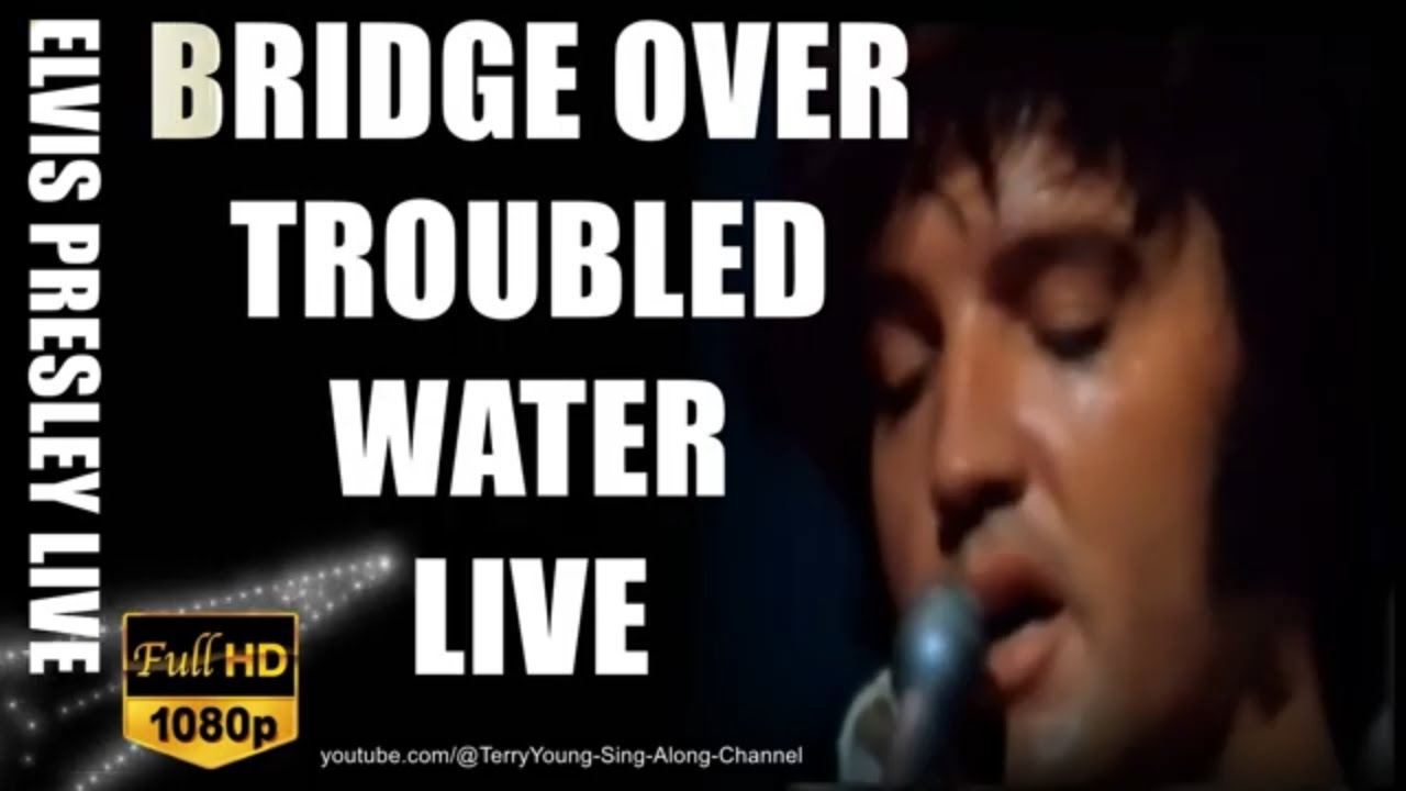 Elvis LIVE Bridge Over Troubled Water 1080 HQ Lyrics - YouTube