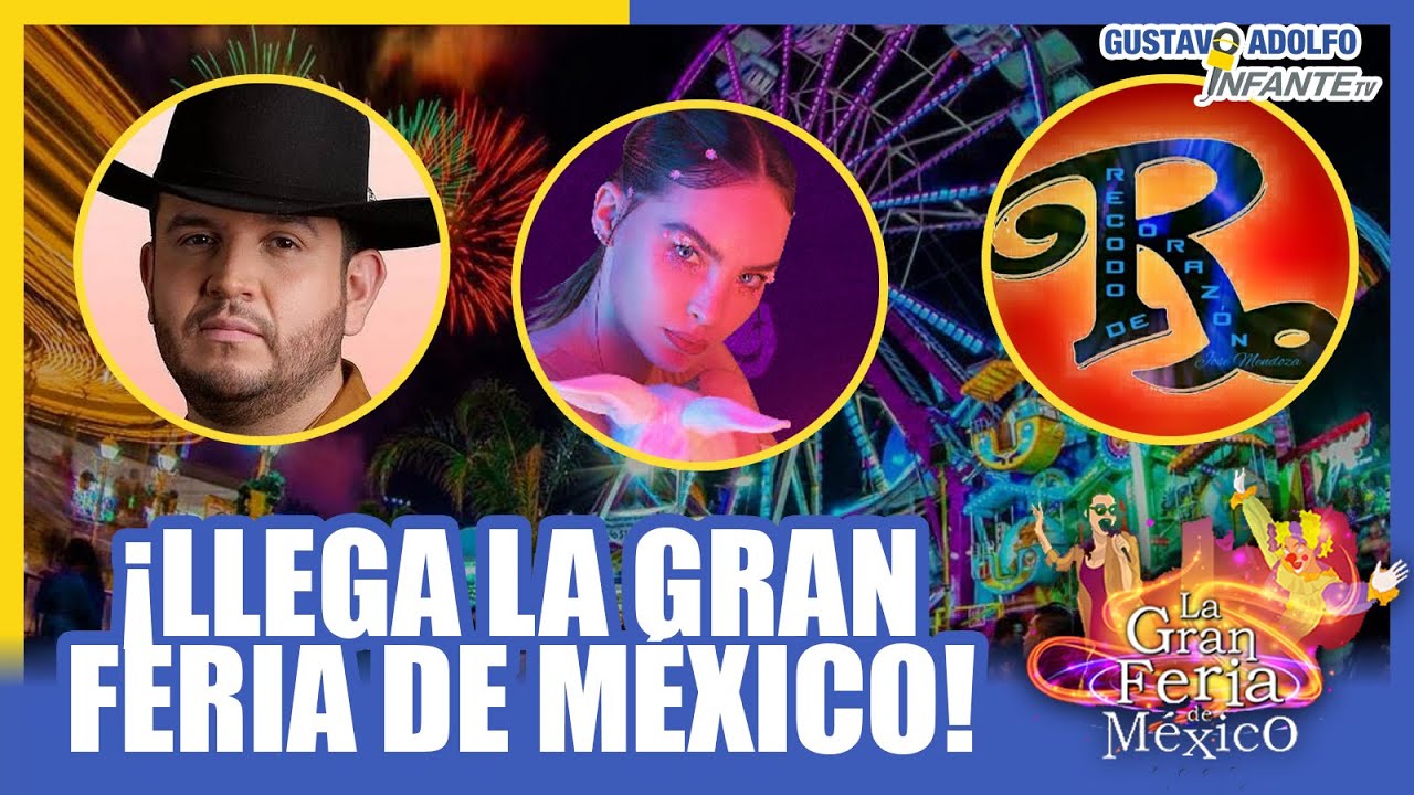 ¡Así será la GRAN FERIA DE MÉXICO 2023 con Belinda, Banda El Recodo y ...