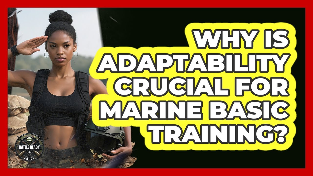 Why Is Adaptability Crucial For Marine Basic Training? - Battle Ready Force - YouTube