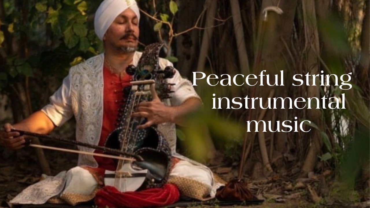 Relaxing Peaceful Indian String Instrumental Music | 3 hrs of Calming ...
