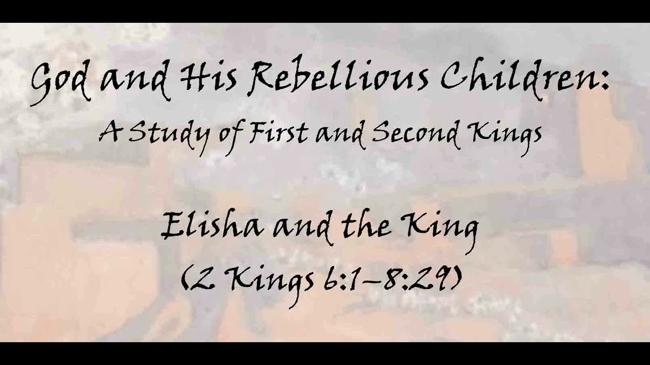 God and His Rebellious Children: A Study of 1st & 2nd Kings (Elisha and ...