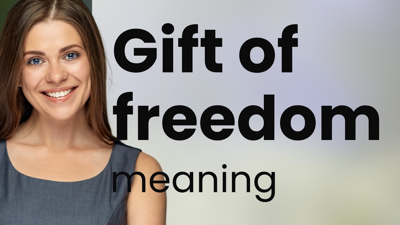 Gift of Freedom: Understanding its Meaning and Usage - YouTube