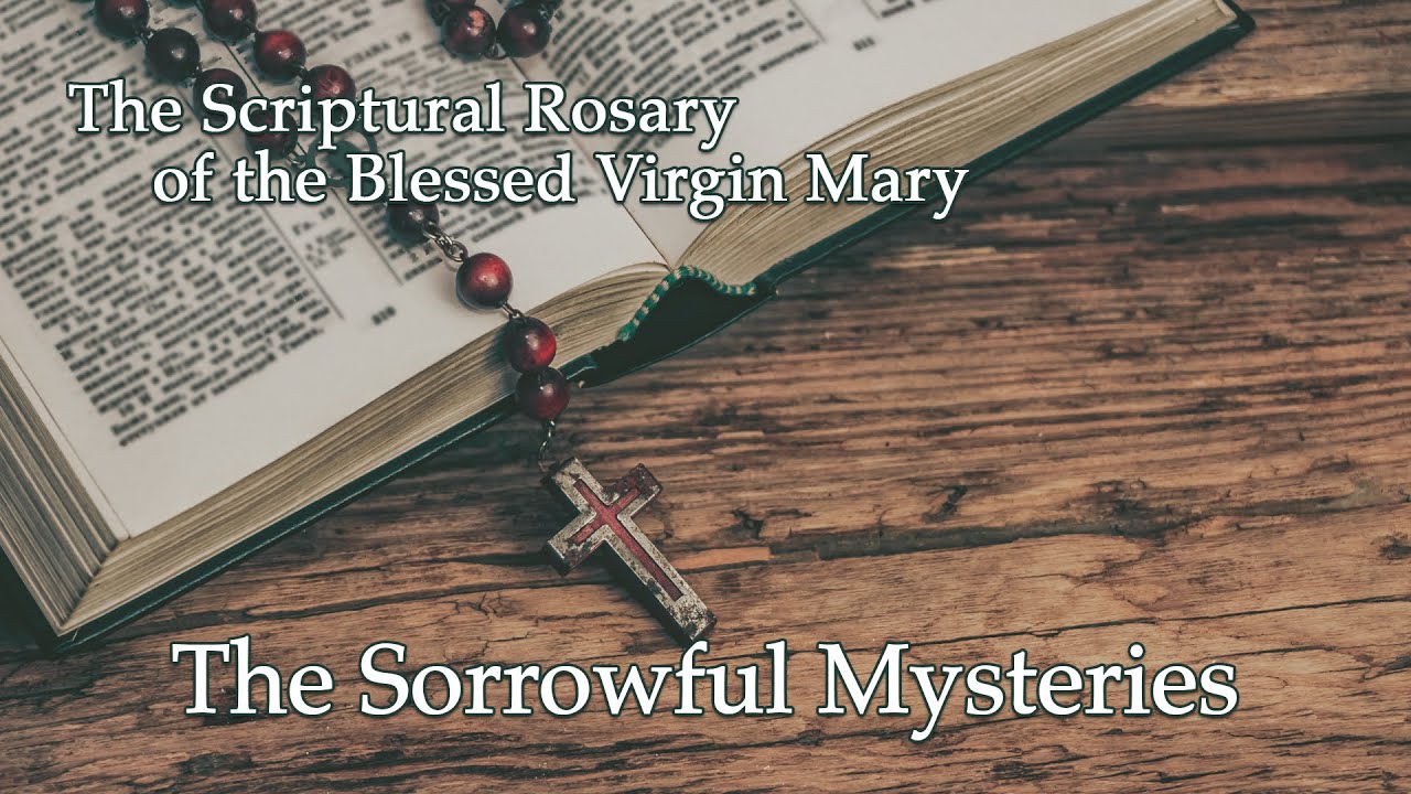The Sorrowful Mysteries – Scriptural Rosary of the Blessed Virgin Mary ...
