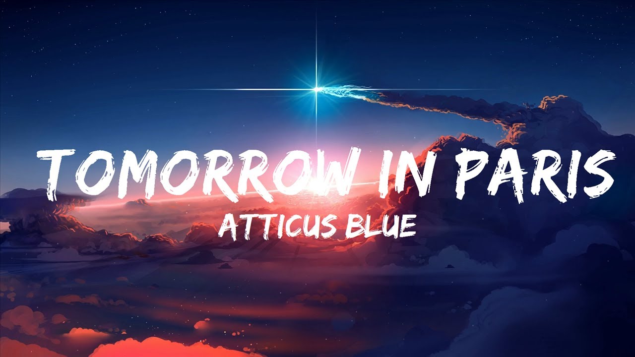 Atticus Blue - Tomorrow in Paris (Lyrics) - YouTube