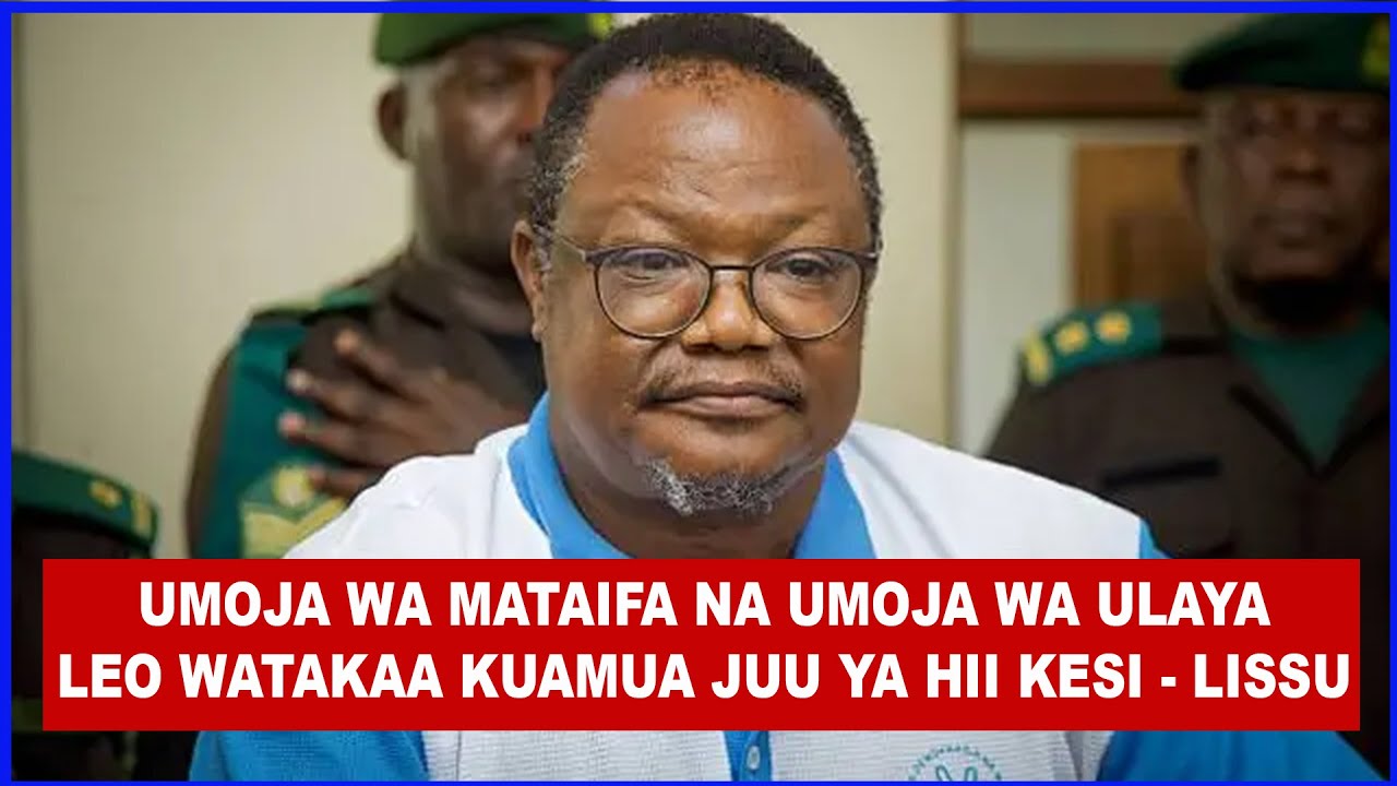LISSU: HII NI KESI YA KISIASA, DUNIA INAANGALIA LEO UMOJA WA ULAYA ...