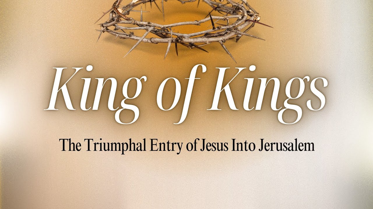 King of Kings : The Triumphal Entry of Jesus Into Jerusalem | Ptr ...