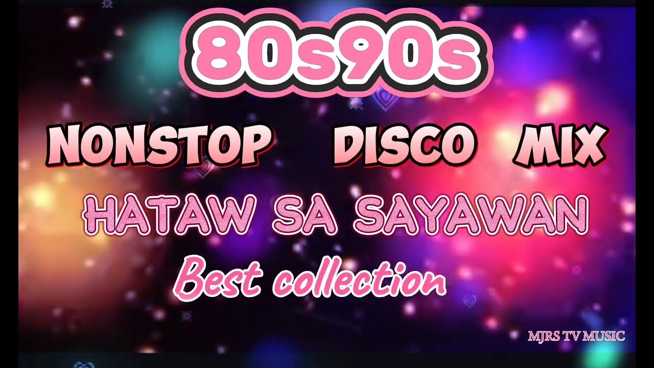 NONSTOP DISCO REMIX HATAW SA SAYAWAN ( 80s90s ) Best collection - YouTube