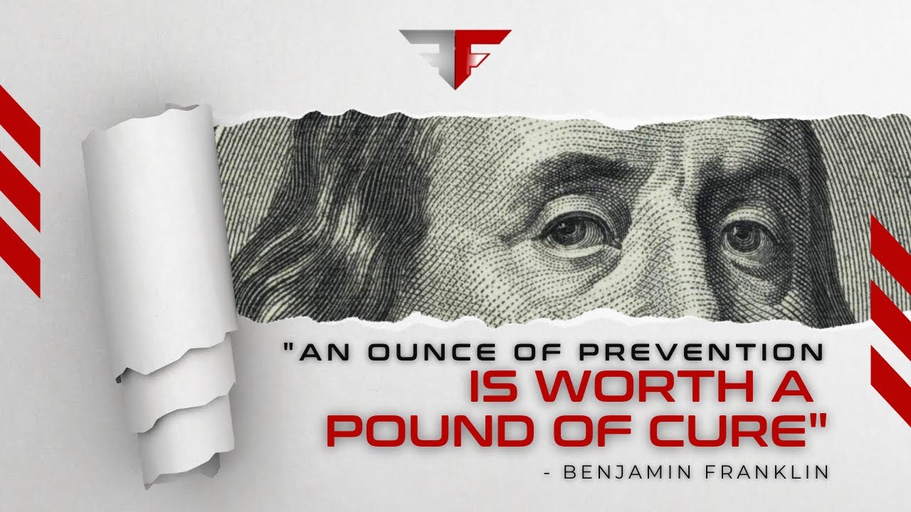 "An Ounce of Prevention is Worth a Pound of Cure"-Benjamin Franklin ...