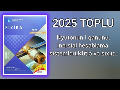 Nyutonun I qanunu.İnersial hesablama sistemləri.Kütlə və sıxlıq.(DİM-2025 FİZİKA test toplusu)