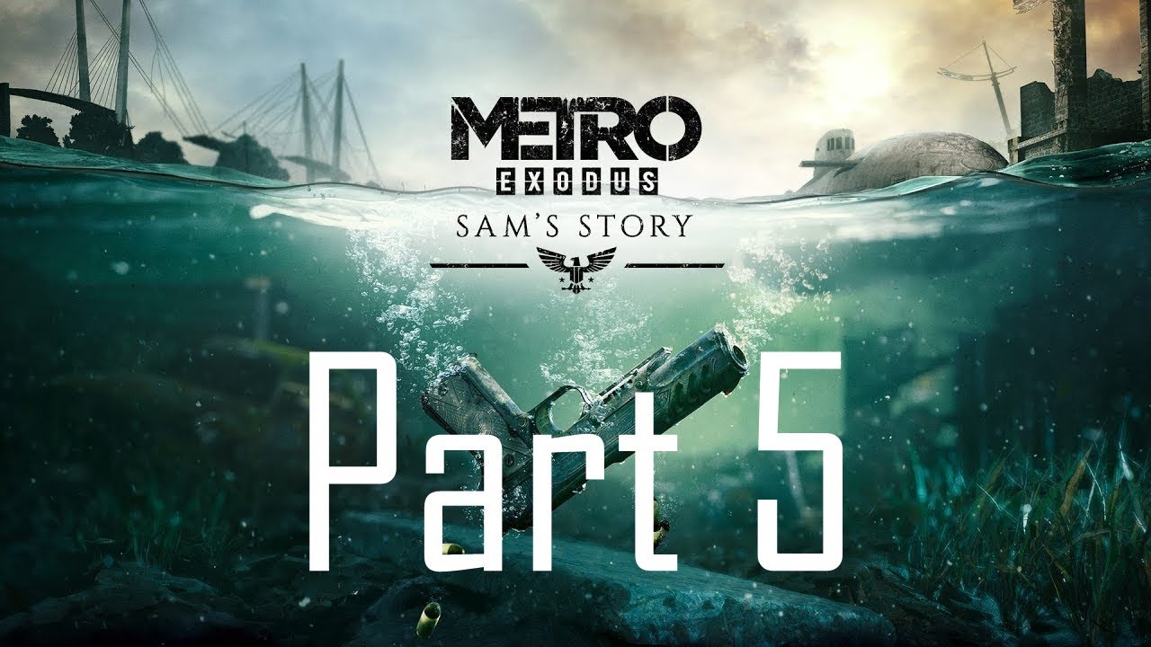 Metro: Exodus | DLC Sam's Story | Part 5 of 7 - YouTube