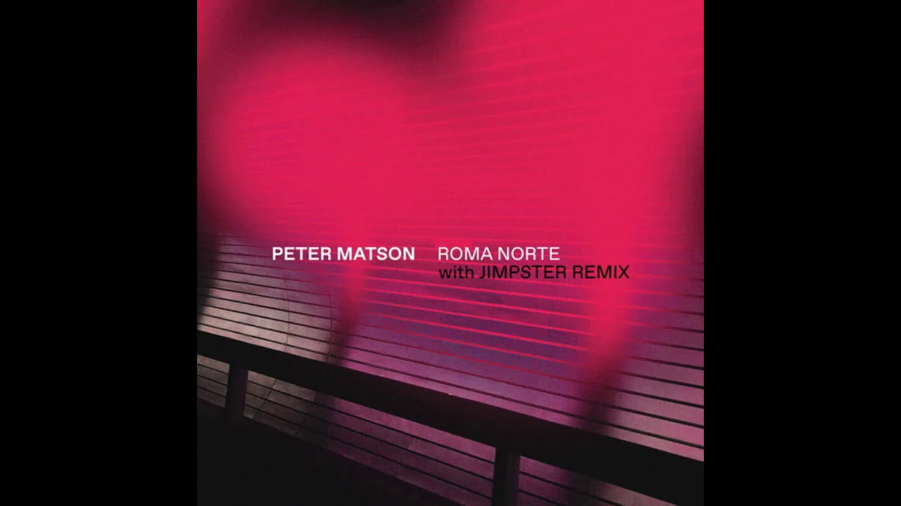 Peter Matson - Roma Norte (Jimpster Remix) - YouTube