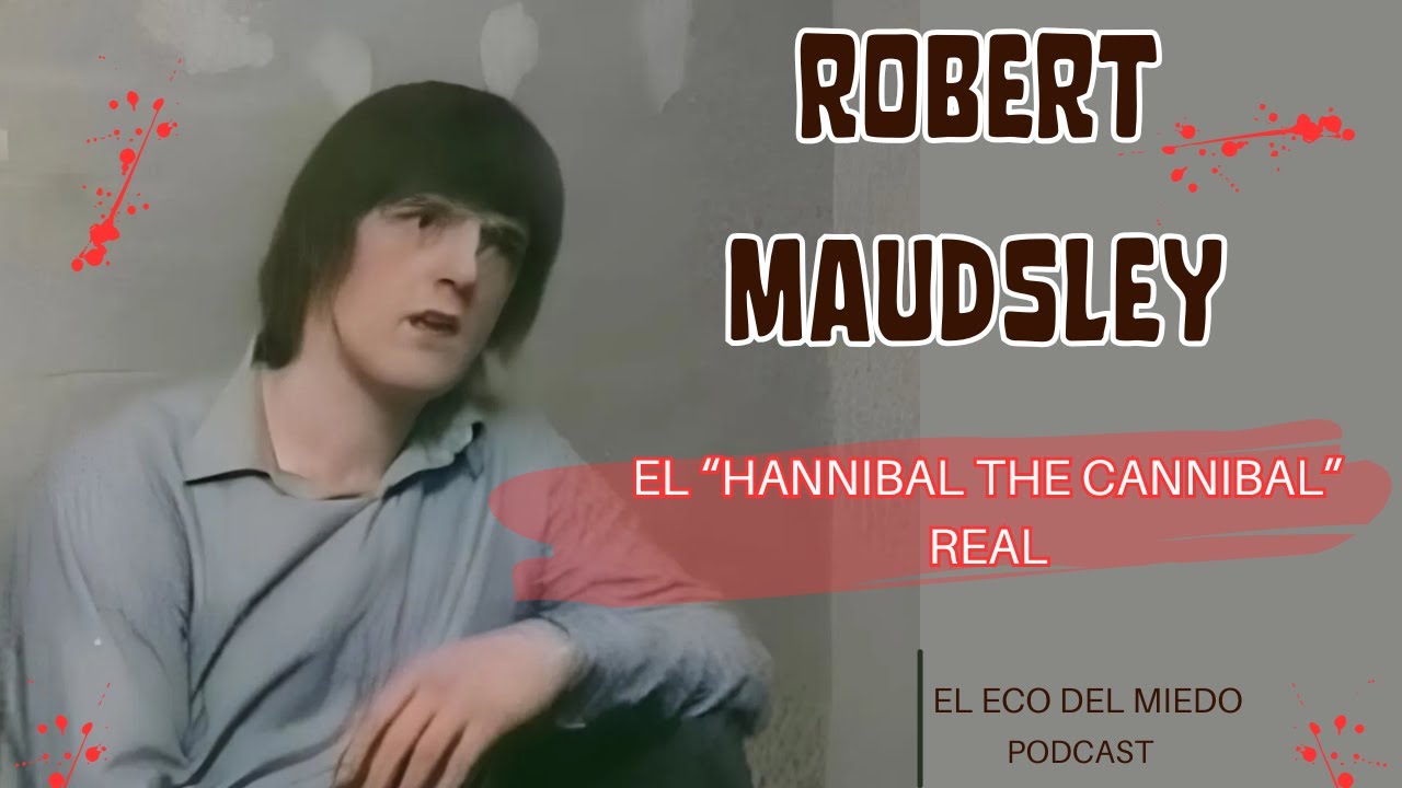 ROBERT MAUDSLEY - "EL HANNIBAL LECTER" REAL - YouTube