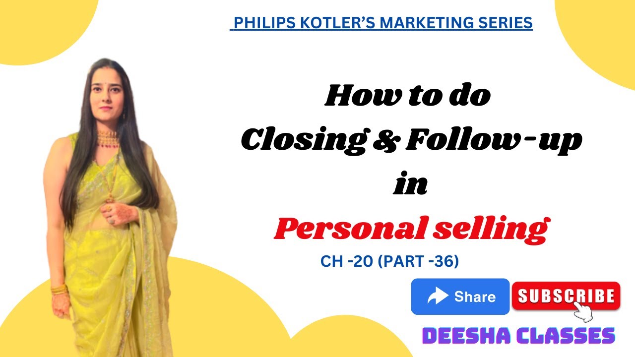 CH -20| PART -36| HOW TO DO CLOSING & FOLLOW UP IN PERSONAL SELLING ...