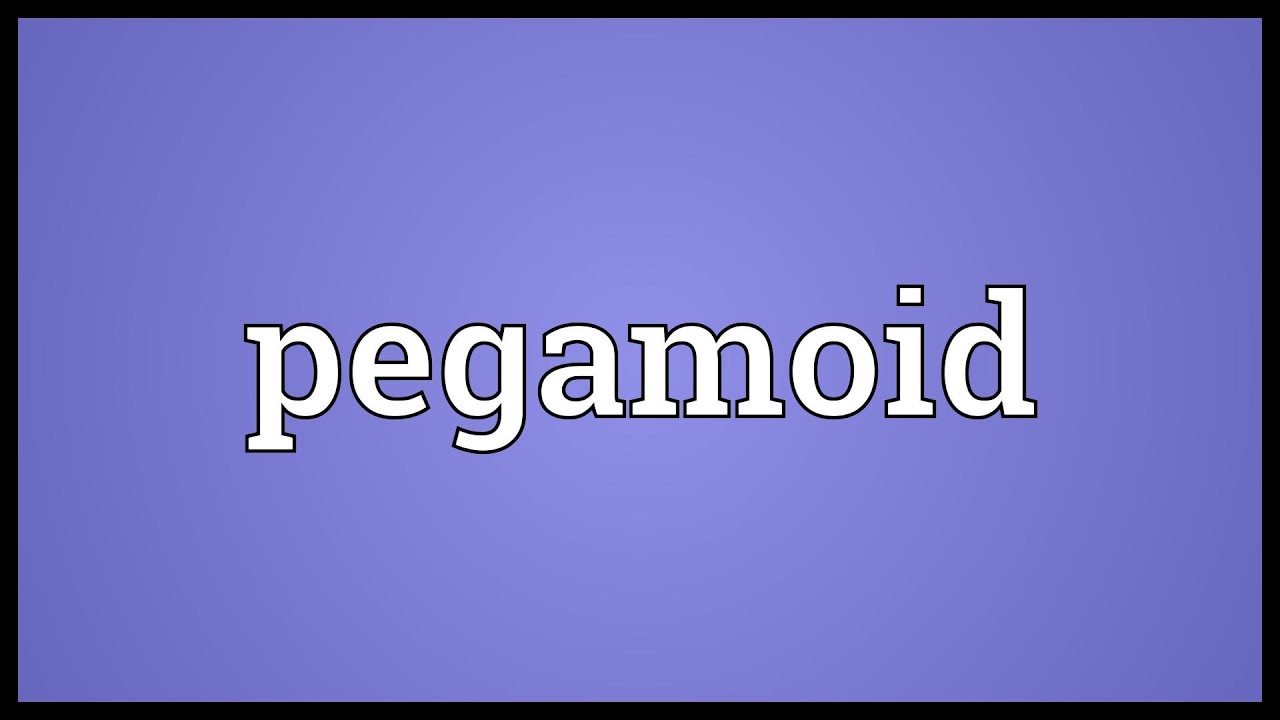 Pegamoid Meaning - YouTube