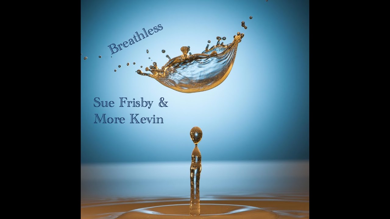 BREATHLESS - More:KEVIN & Sue Frisby 2023 - YouTube