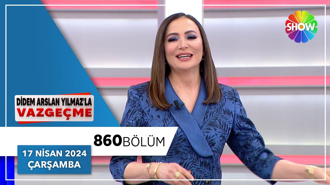 Didem Arslan Yılmaz'la Vazgeçme 860. Bölüm | 17 Nisan 2024 - YouTube
