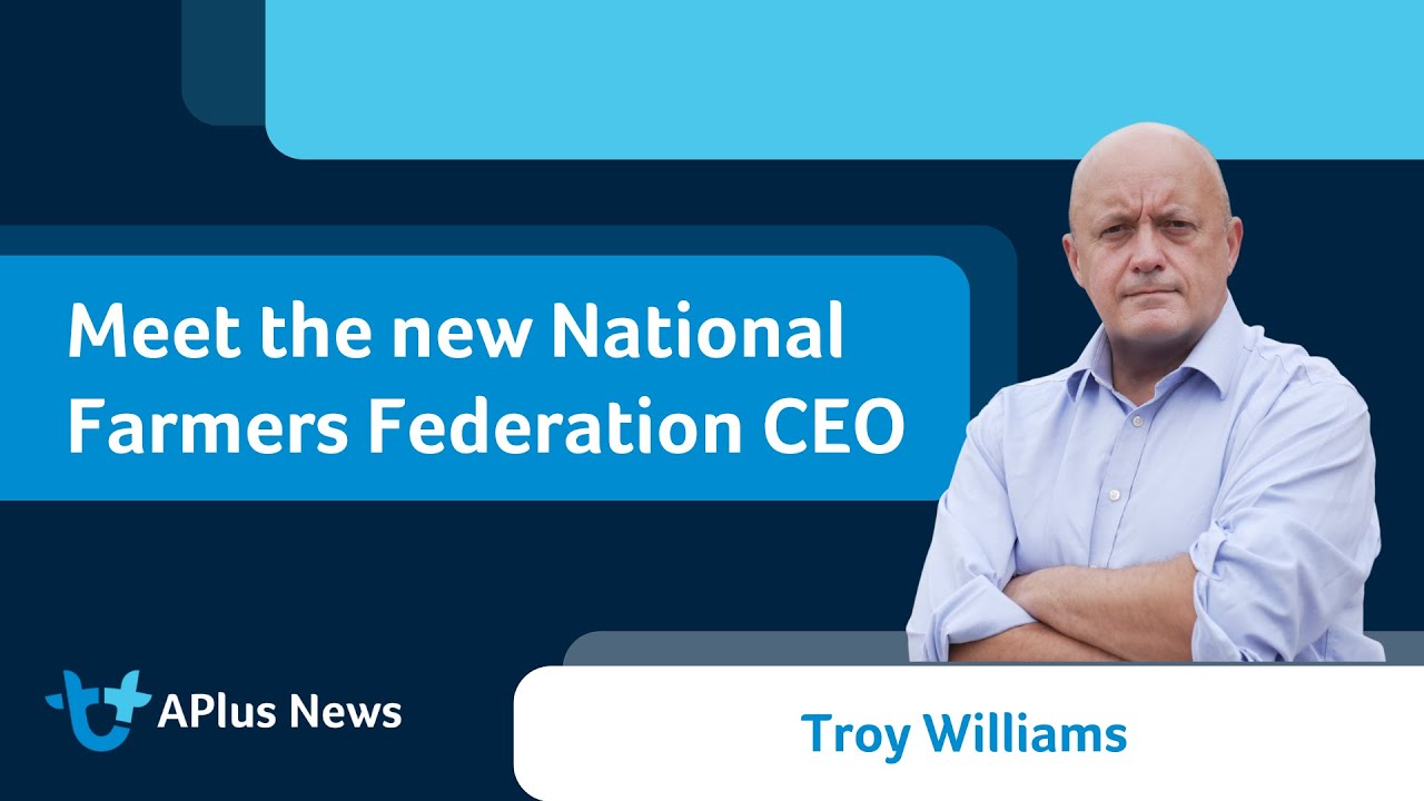Meet Troy Williams, the new CEO of the National Farmers Federation ...