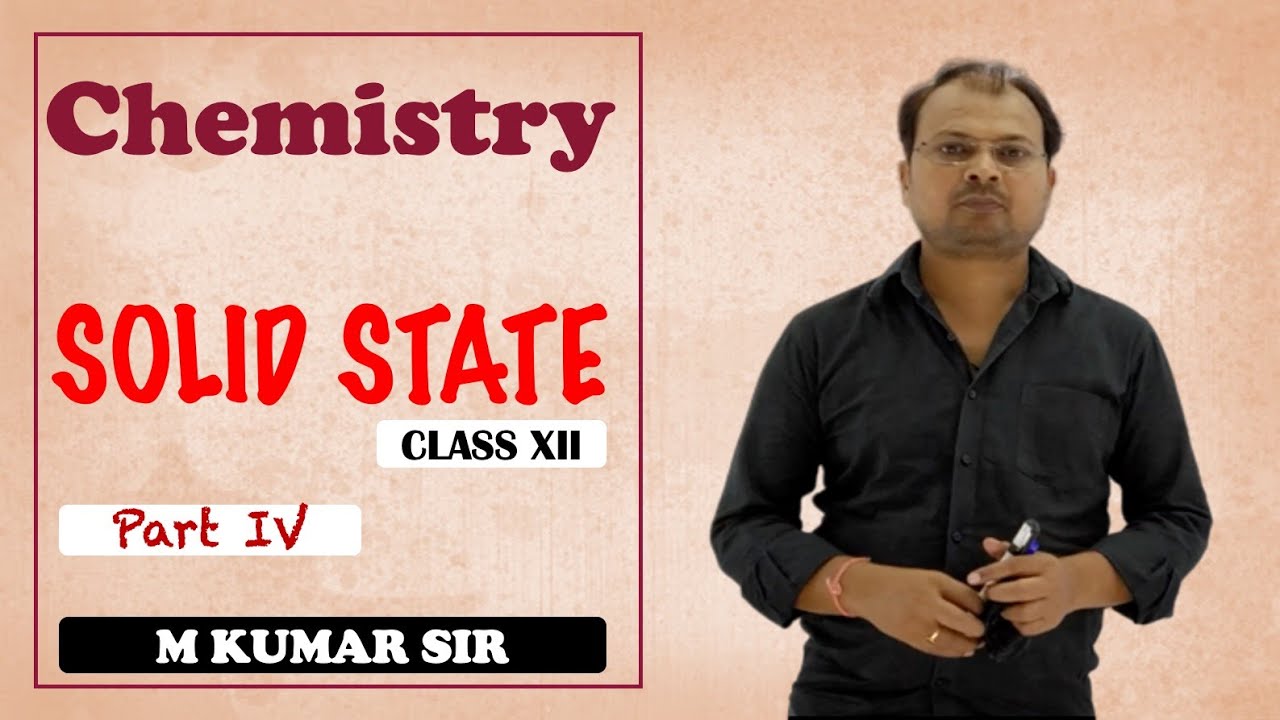 Solid State 4 | Physical chemistry | Class 12 | M Kumar Sir | Solid ...