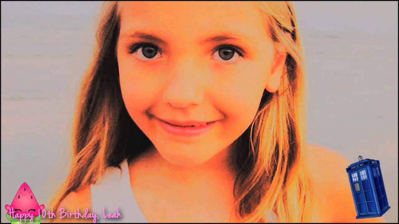 Happy 10th Birthday Leah Jayleen Hurst - YouTube